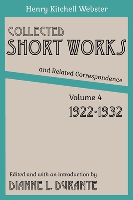Collected Short Works and Related Correspondence Vol. 4 | Webster, Henry Kitchell - 교보문고