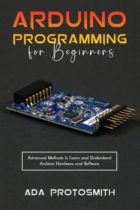 Arduino Programming for Beginners | Protosmith, Ada - 교보문고