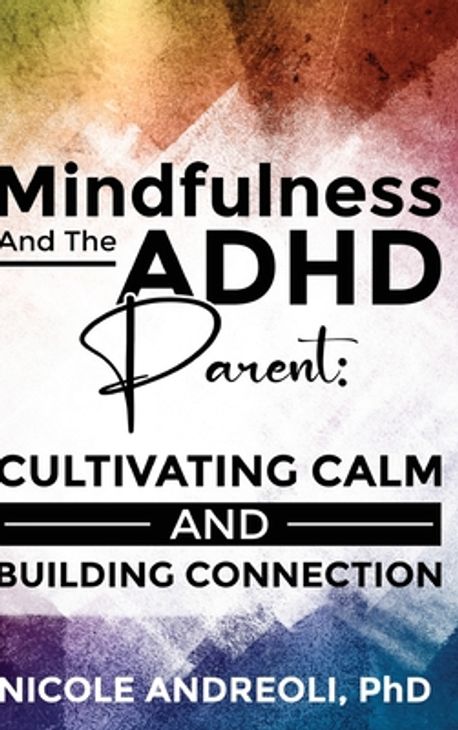 Mindfulness & the ADHD Parent | Andreoli, Nicole - 교보문고