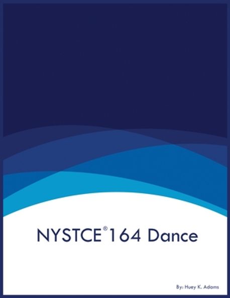 NYSTCE 164 Dance | Adams, Huey K. - 교보문고