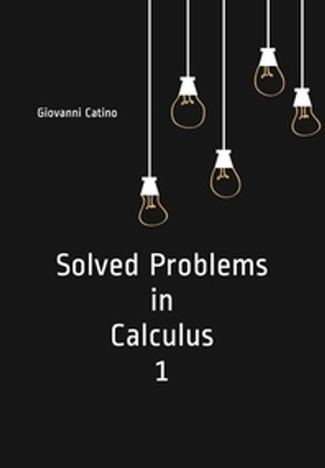 Solved Problems in Calculus 1 | Catino, Giovanni - 교보문고