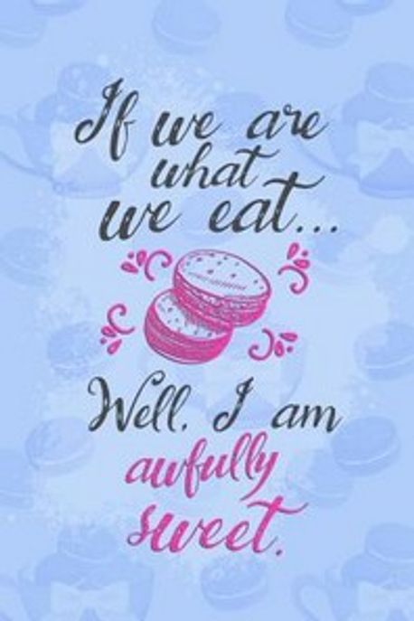 If We Are What We Eat... Well, I Am Awfully Sweet. | Collins M ...