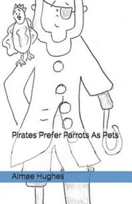 Pirates Prefer Parrots as Pets | Hughes, Aimee - 교보문고