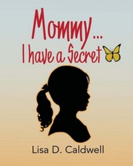 Mommy I Have A Secret | Caldwell, Lisa D. - 교보문고