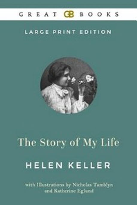 The Story of My Life (Large Print Edition) by Helen Keller (Illustrated ...