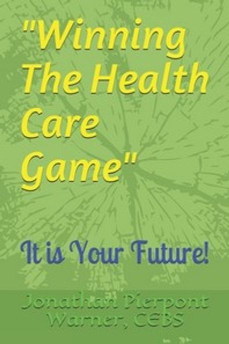 Winning The Health Care Game | Warner Cebs, Jonathan Pierpont - 교보문고