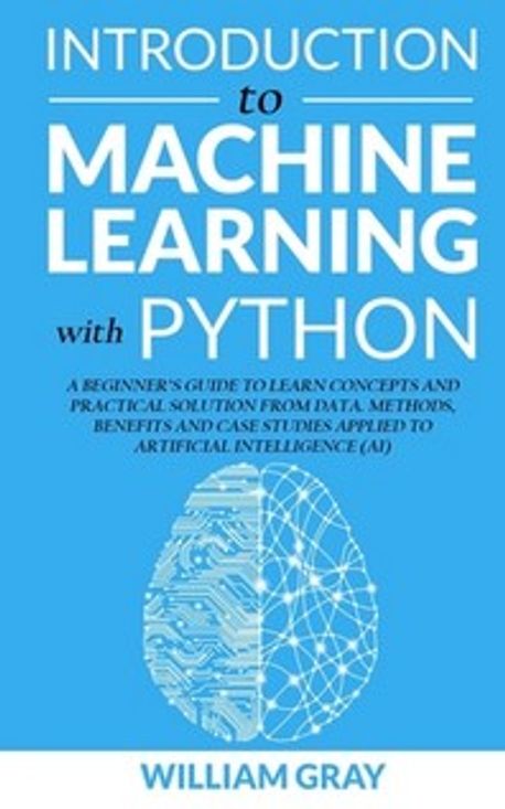 Introduction to Machine Learning with Python | Gray, William - 교보문고