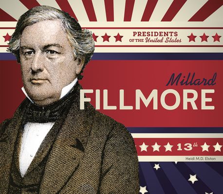 Millard Fillmore | Elston, Heidi M. D. - 교보문고