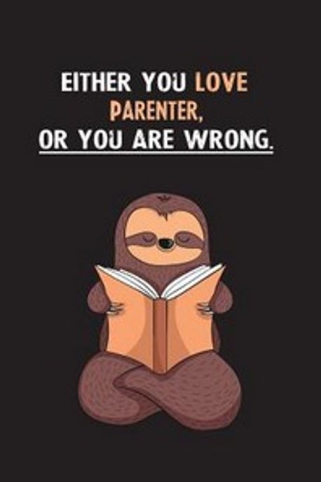 Either You Love Parenter, Or You Are Wrong. | Publishing, Eithrsloth - 교보문고