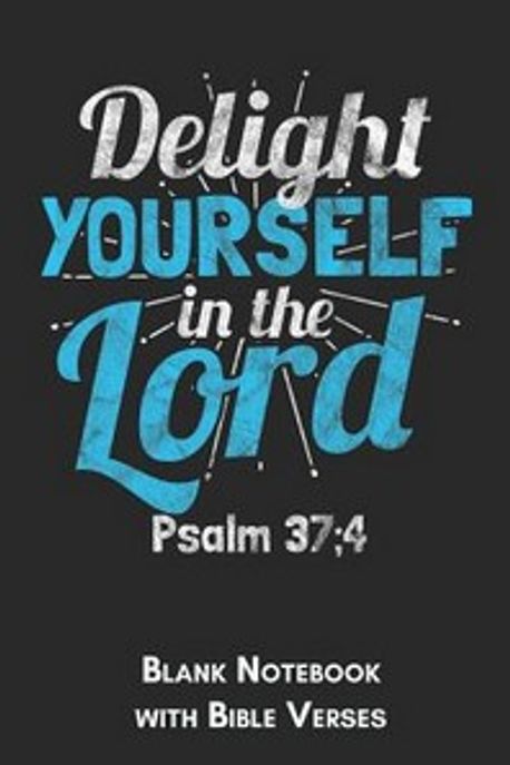 Delight yourself in the Lord Psalm 37;4 Blank Notebook with Bible ...