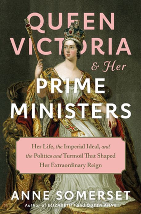 Queen Victoria and Her Prime Ministers | Somerset, Anne - 교보문고