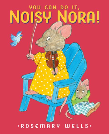 You Can Do It, Noisy Nora! | Wells, Rosemary - 교보문고