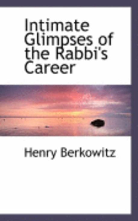Intimate Glimpses of the Rabbi's Career | Berkowitz, Henry - 교보문고