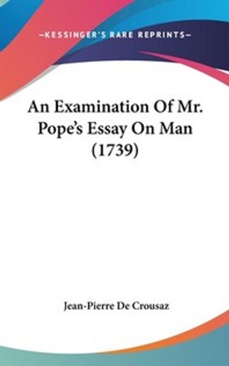 An Examination Of Mr. Pope's Essay On Man (1739) | Crousaz, Jean-Pierre ...