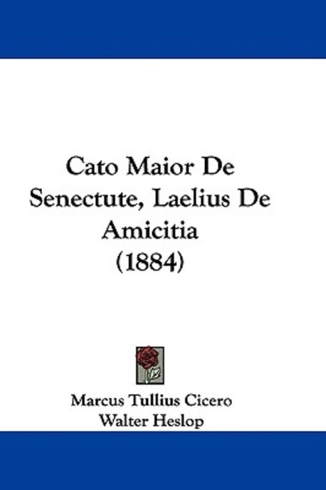 Cato Maior De Senectute, Laelius De Amicitia (1884) | Cicero, Marcus ...