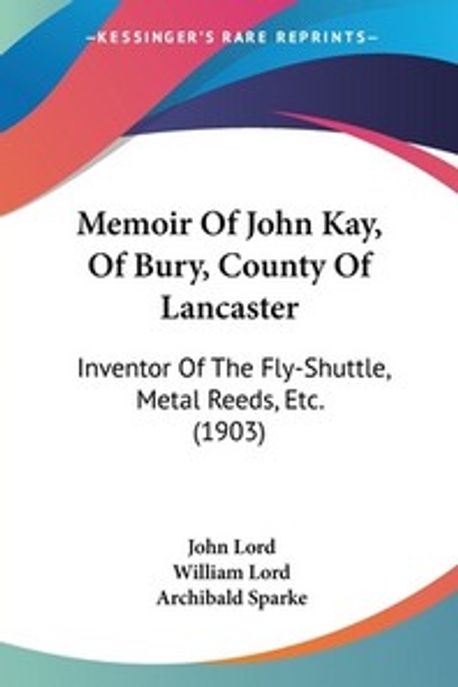 Memoir Of John Kay, Of Bury, County Of Lancaster | Lord, John - 교보문고