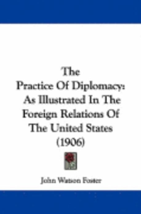 The Practice of Diplomacy | Foster, John Watson - 교보문고