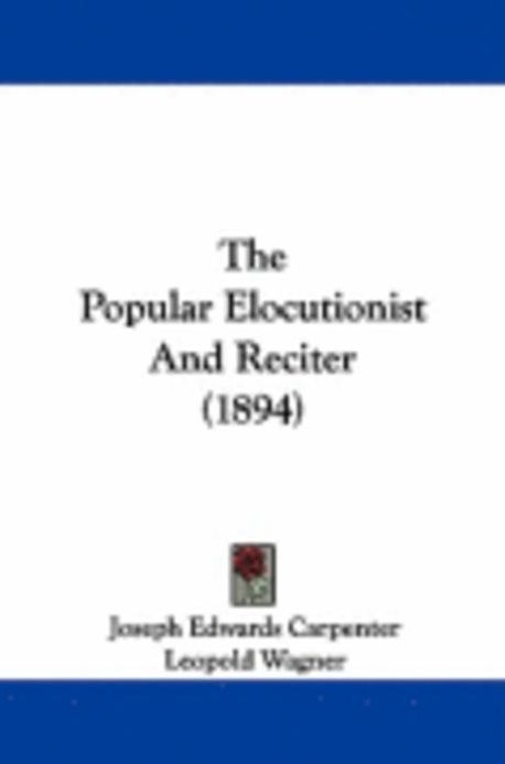 The Popular Elocutionist and Reciter (1894) | Carpenter, Joseph Edwards ...