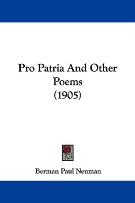 Pro Patria And Other Poems (1905) | Neuman, Berman Paul - 교보문고