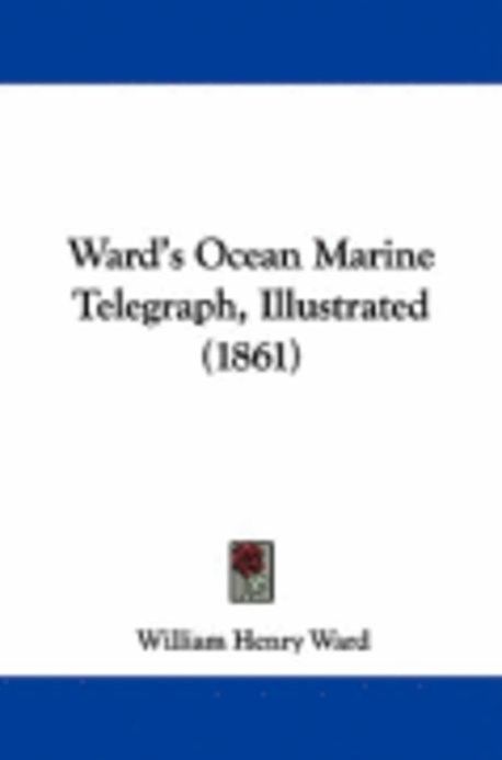 Ward's Ocean Marine Telegraph, Illustrated (1861) | Ward, William Henry ...