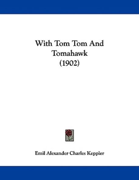 With Tom Tom And Tomahawk (1902) | Keppler, Emil Alexander Charles - 교보문고