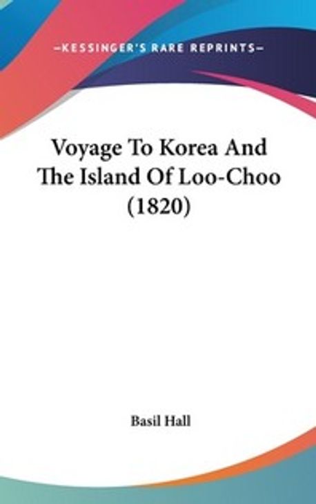 Voyage to Korea and the Island of Loo-Choo (1820) | Hall, Basil - 교보문고
