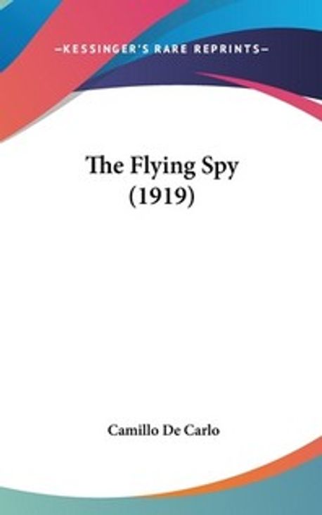 The Flying Spy (1919) | Carlo, Camillo De - 교보문고