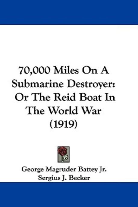 70,000 Miles On A Submarine Destroyer | Battey, George Magruder, Jr. - 교보문고