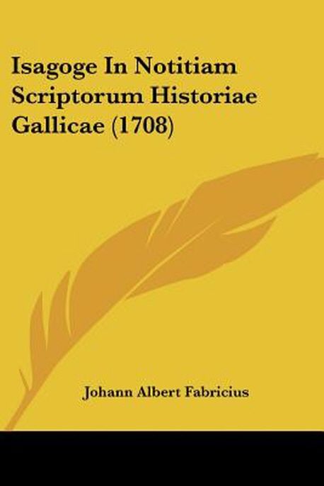 Isagoge In Notitiam Scriptorum Historiae Gallicae (1708) | Fabricius ...
