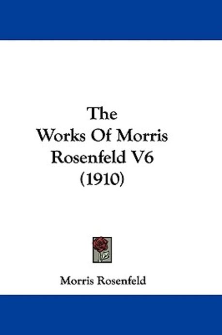 The Works of Morris Rosenfeld V6 (1910) | Rosenfeld, Morris - 교보문고