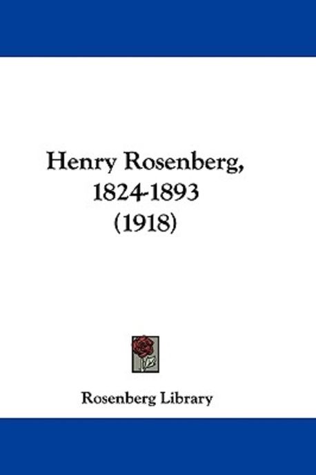 Henry Rosenberg, 1824-1893 (1918) | Rosenberg Library, Library - 교보문고