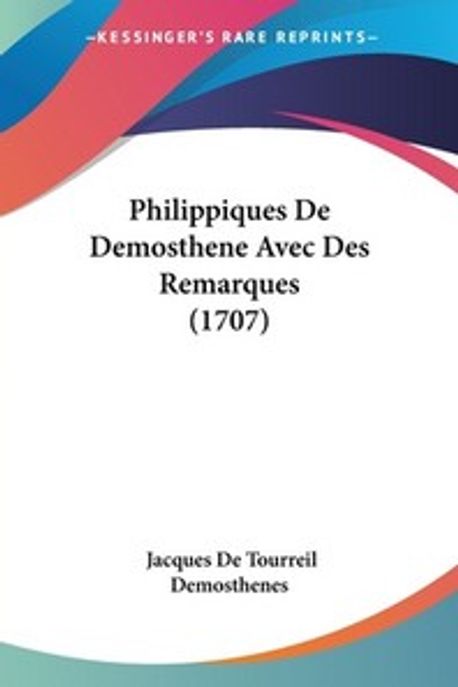 Philippiques De Demosthene Avec Des Remarques (1707) | Demosthenes ...