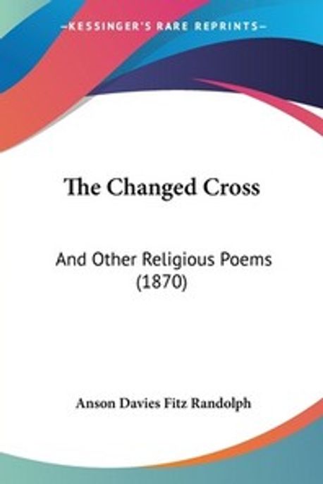 The Changed Cross | Randolph, Anson Davies Fitz - 교보문고