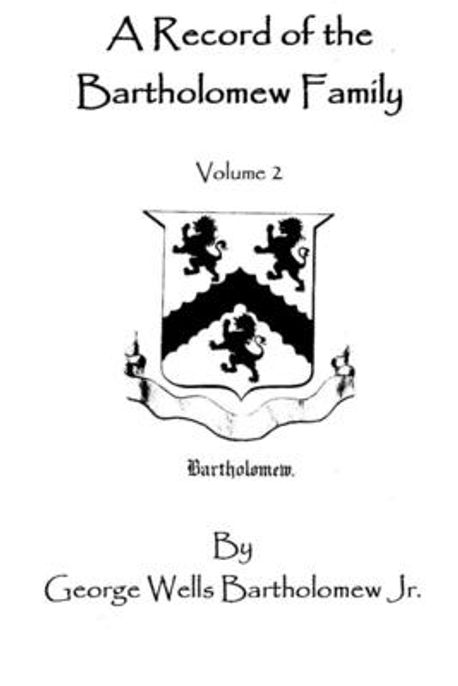 A Record of the Bartholomew Family, Vol 2 | Bartholomew, George Wells ...