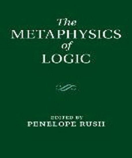 The Metaphysics of Logic | Penelope Rush - 교보문고