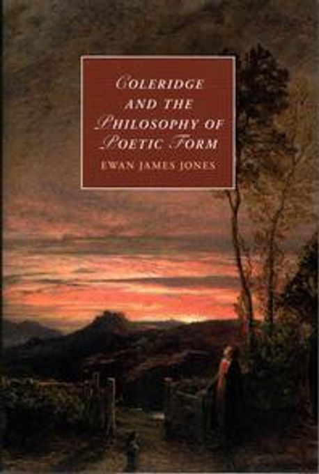 Coleridge and the Philosophy of Poetic Form | Ewan James Jones - 교보문고
