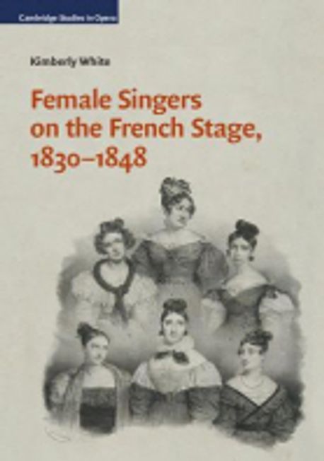 Female Singers on the French Stage, 1830-1848 | Kimberly White - 교보문고