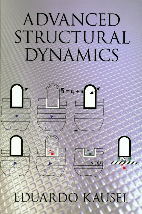 Advanced Structural Dynamics | Eduardo Kausel - 교보문고