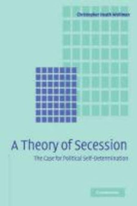 A Theory of Secession | Christopher Heath Wellman - 교보문고