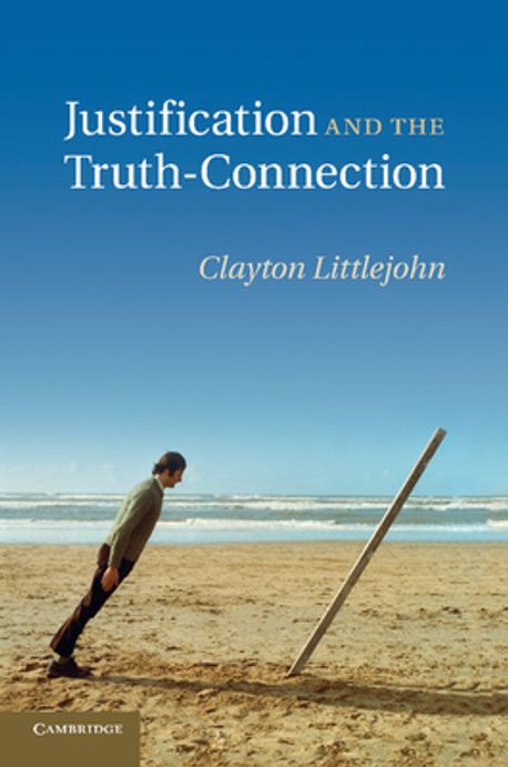 Justification and the Truth-Connection | Clayton Littlejohn - 교보문고