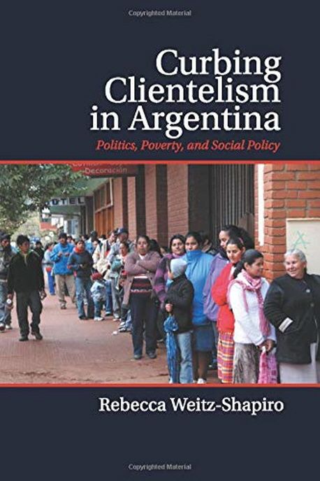 Curbing Clientelism in Argentina | Rebecca Weitz-Shapiro - 교보문고