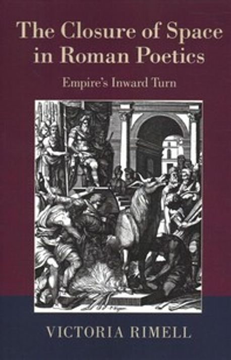 The Closure of Space in Roman Poetics | Victoria Rimell - 교보문고