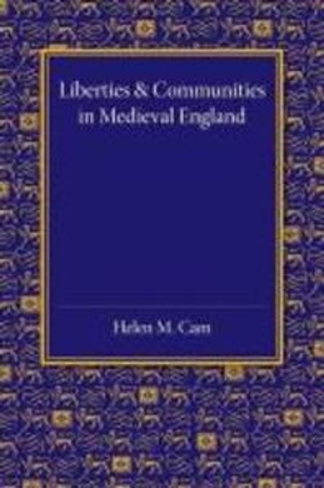 Liberties and Communities in Medieval England | Helen M. Cam - 교보문고