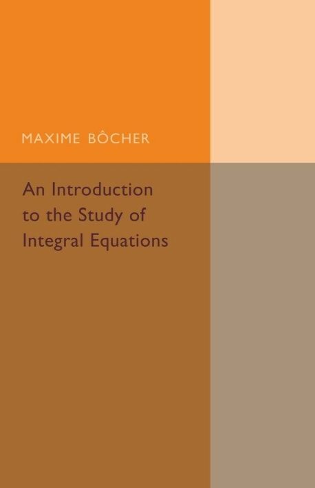 An Introduction to the Study of Integral Equations | Maxime Bocher - 교보문고