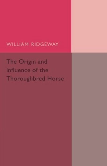 The Origin and Influence of the Thoroughbred Horse | William Ridgeway ...