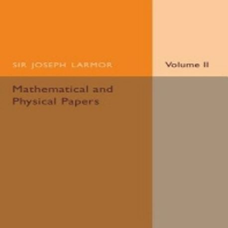 Mathematical and Physical Papers | Joseph Larmor - 교보문고