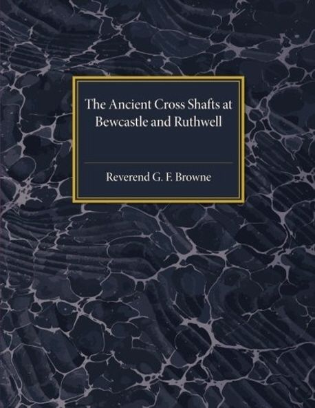 The Ancient Cross Shafts at Bewcastle and Ruthwell | George Forrest ...