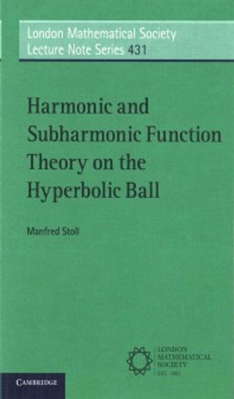 Harmonic and Subharmonic Function Theory on the Hyperbolic Ball | Manfred Stoll - 교보문고