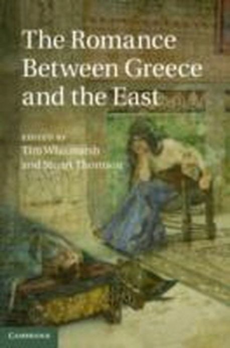 The Romance between Greece and the East | Tim Whitmarsh - 교보문고