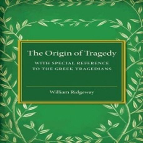 The Origin of Tragedy | William Ridgeway - 교보문고